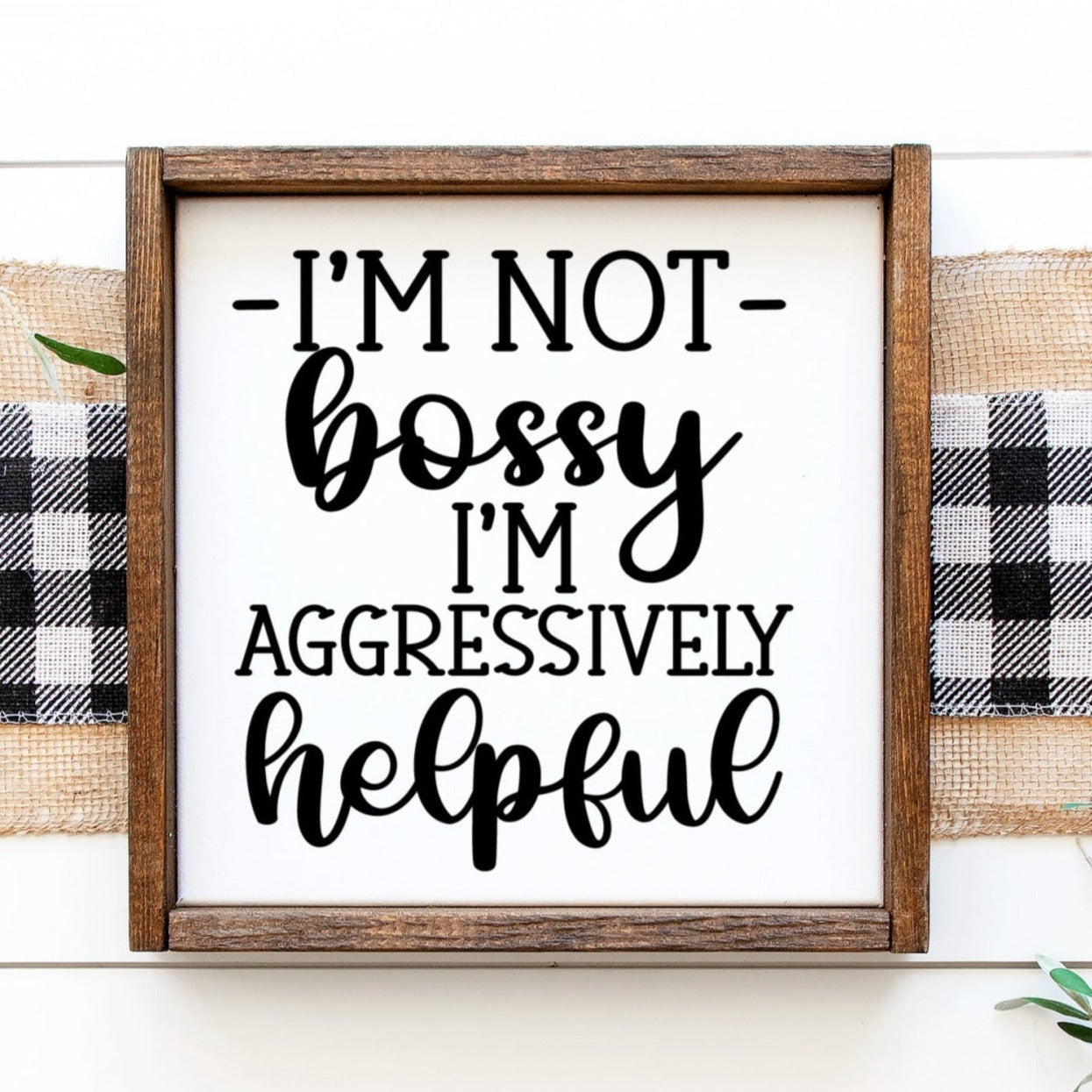 I'm Not Bossy. I'm Aggressively Helpful Painted Wood Sign – Muddy Paws ...